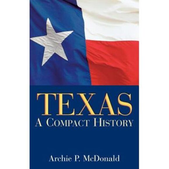 Archie P. McDonald | Other | Texas A Compact History Archie P Mcdonald ...